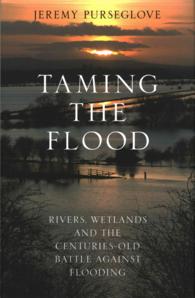 Books Kinokuniya: Taming the Flood : Rivers, Wetlands and the Centuries ...