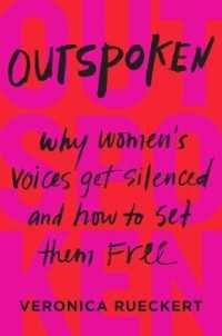 Books Kinokuniya: Outspoken : Why Women's Voices Get Silenced and How ...