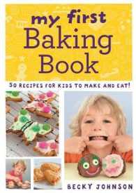 Books Kinokuniya: My First Baking Book : 50 Recipes for Kids to Make ...