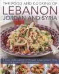 Books Kinokuniya: The Food and Cooking of Lebanon, Jordan and Syria : A ...
