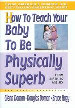 Books Kinokuniya: How to Teach Your Baby to Be Physically Superb : From ...