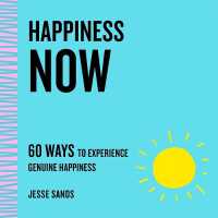 Books Kinokuniya: Happiness Now : 60 Ways to Experience Genuine ...