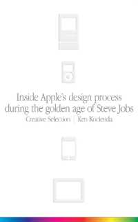 Books Kinokuniya: Creative Selection : Inside Apple's Design Process during the Golden Age of ...