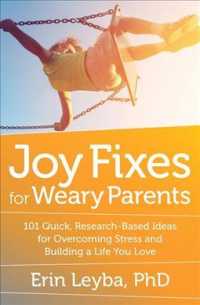 Books Kinokuniya: Joy Fixes for Weary Parents : 101 Quick, Research ...