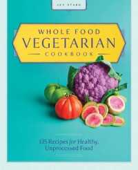 Books Kinokuniya: Whole Food Vegetarian Cookbook : 135 Recipes for ...