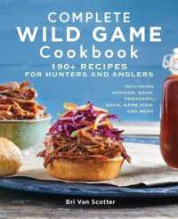 Books Kinokuniya: Complete Wild Game Cookbook : 190+ Recipes for ...