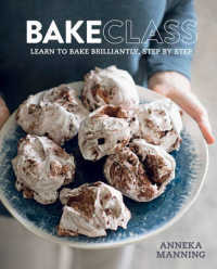 Books Kinokuniya: BakeClass : Learn to bake brilliantly, step by step ...