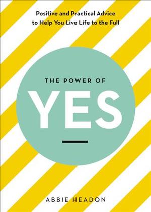 Books Kinokuniya: The Power of Yes : Positive and Practical Advice to ...