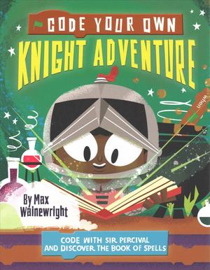 Books Kinokuniya: Code Your Own Knight Adventure : Code with Sir ...