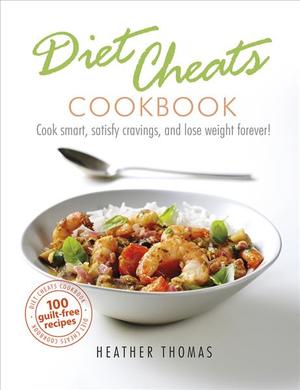 Books Kinokuniya: Diet Cheats Cookbook : Cook Smart, Satisfy Cravings, and Lose Weight Forever ...