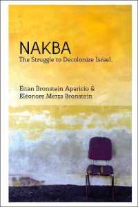 Books Kinokuniya: Nakba : The Struggle to Decolonize Israel / Bronstein ...