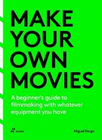 Books Kinokuniya: Make Your Own Movies: A Beginner's Guide to Filmmaking with Whatever Equipment ...