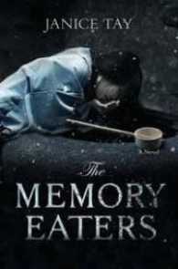 Books Kinokuniya: The Memory Eaters: A Novel / Tay, Janice (9789814747554)
